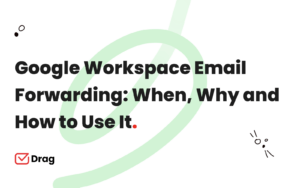 Google Workspace Email Forwarding: When, Why and How to Use It